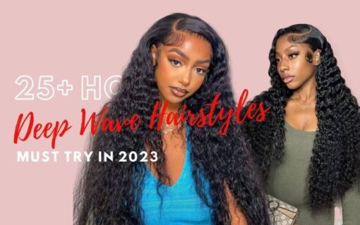 2023's Hottest Deep Wave Hairstyles: 25+ Must-Try Looks