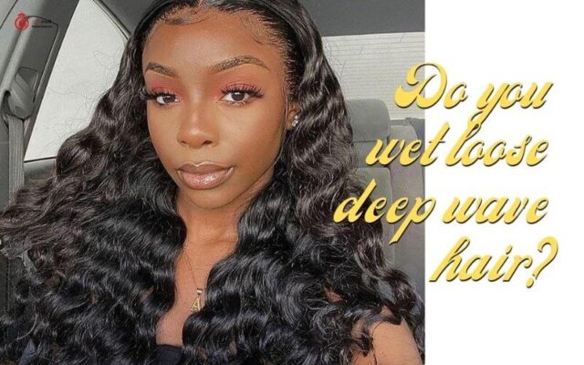 Maintaining the Wet Look: Tips for Deep Wave Hair Care